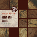 CLEAN AND SOBER: WHAT'S IN IT FOR YOU? A life you choose.