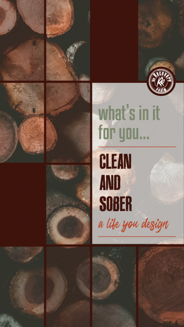 CLEAN AND SOBER: WHAT'S IN IT FOR YOU? A life you choose.