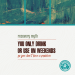 ONLY DRINKING OR USING ON WEEKENDS IS A COP OUT. THE ONLY PERSON YOU ...