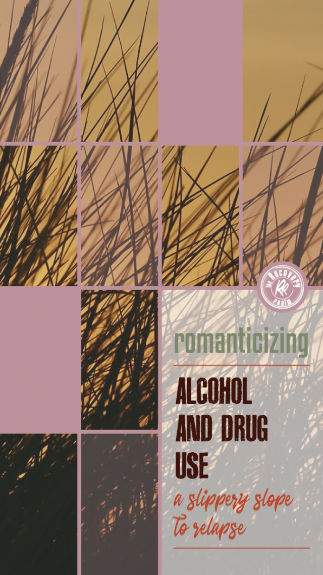 ROMANTICIZING YOUR DRUG AND ALCOHOL USE: THE TOP OF THE SLIPPERY SLOPE ...